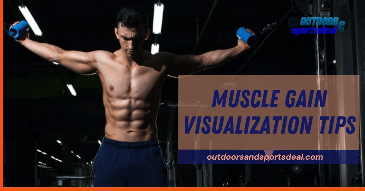 Muscle Gain Visualization Tips - Outdoors and Sports Deal